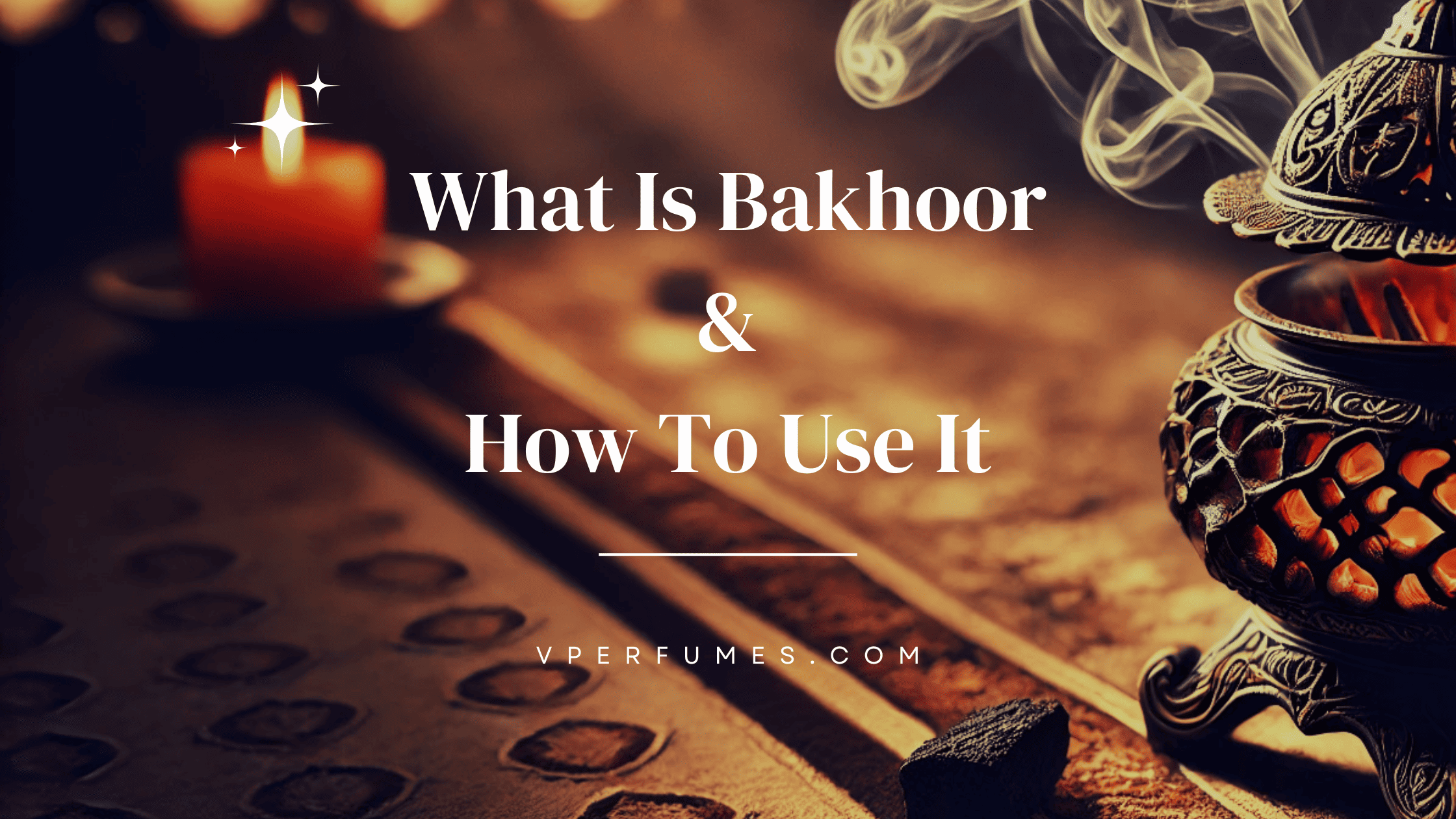 Qu'est-ce qu'un Bakhoor et comment l'utiliser | Blog V Parfums