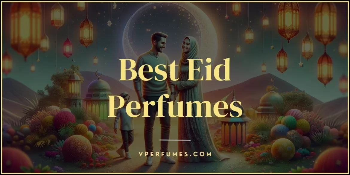 8+ Best Perfumes for Eid (2024)