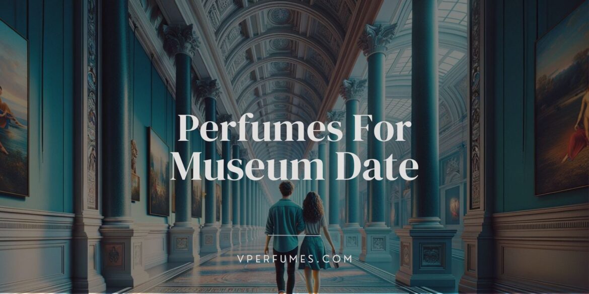 Best Fragrances To Wear On Your Next Museum Date | vBlog